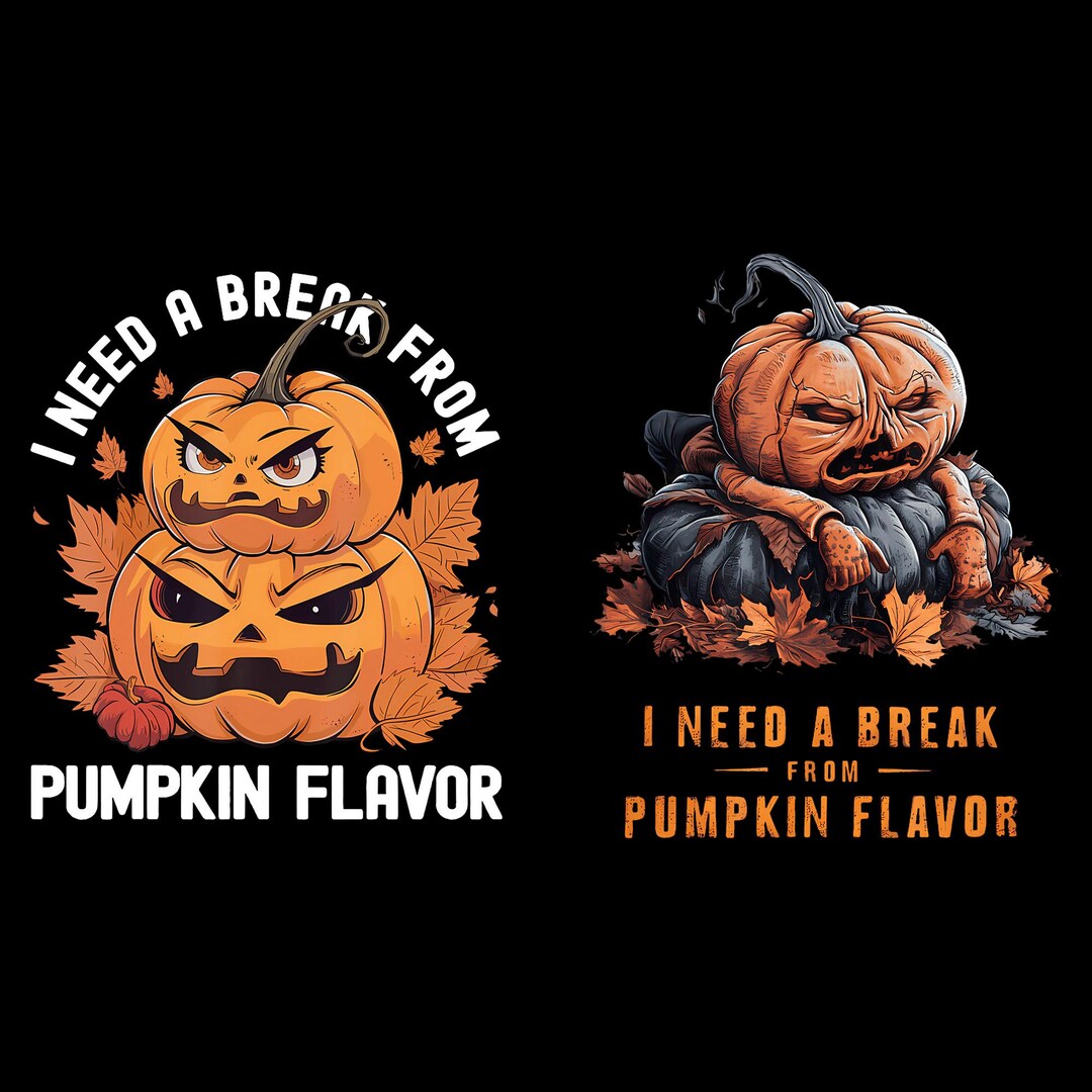 I Need a Break From Pumpkin Flavor PNG - Funny Halloween Sublimation ...