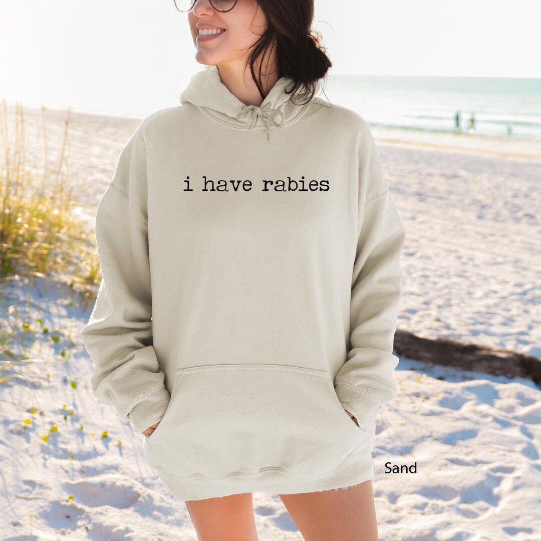 I Have Rabies Funny Hoodie I Have Rabies Shirt Gift for Friend Unhinged ...