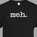 Mens Funny T-shirt Meh Shirt Message Tee - Typography Shirt - Screen ...