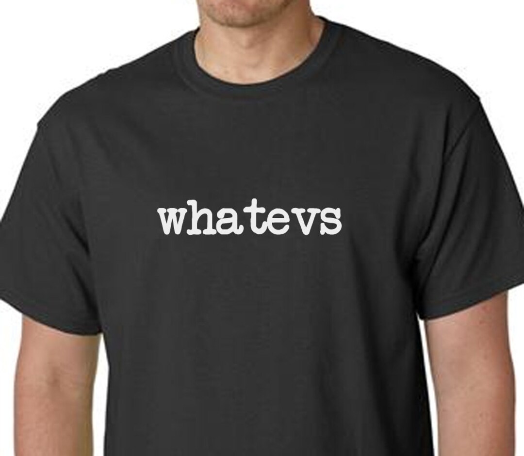 WHATEVS Mens Shirt - Funny Screen Printed T Shirt - Sizes Small Through ...