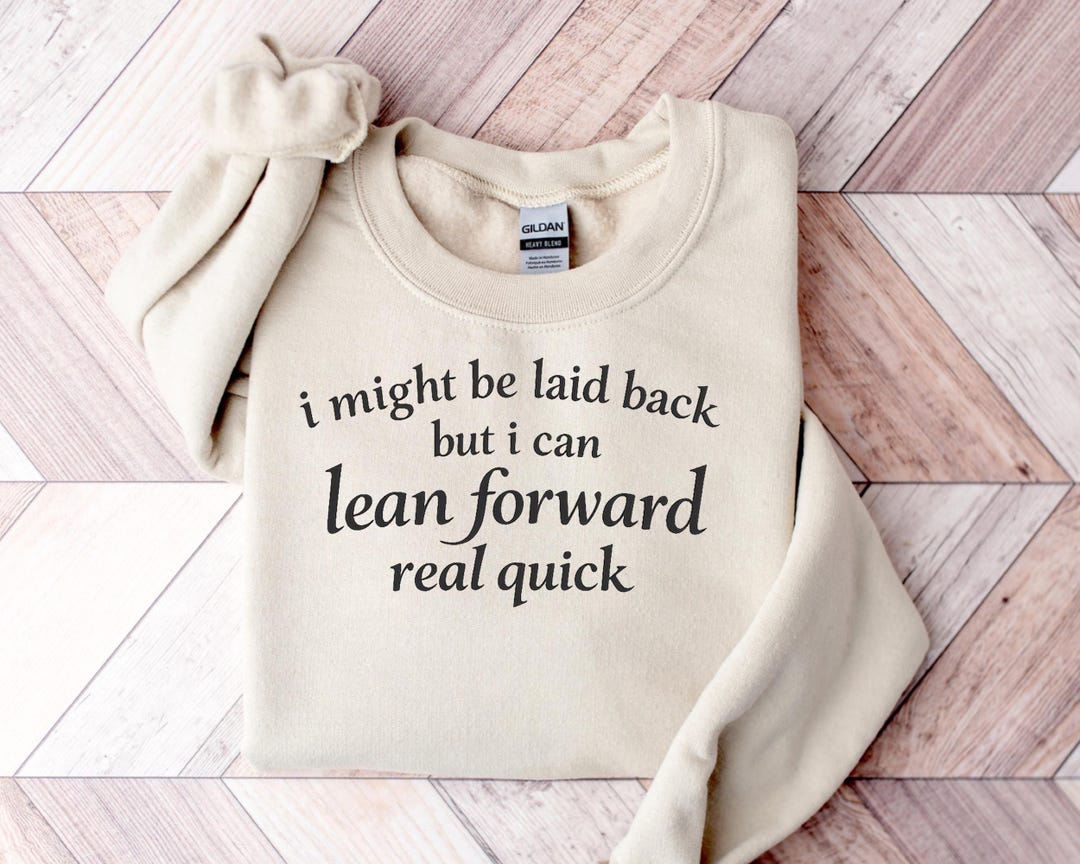 I Might Be Laid Back but I Can Lean Forward Real Quick Png, Sarcastic ...
