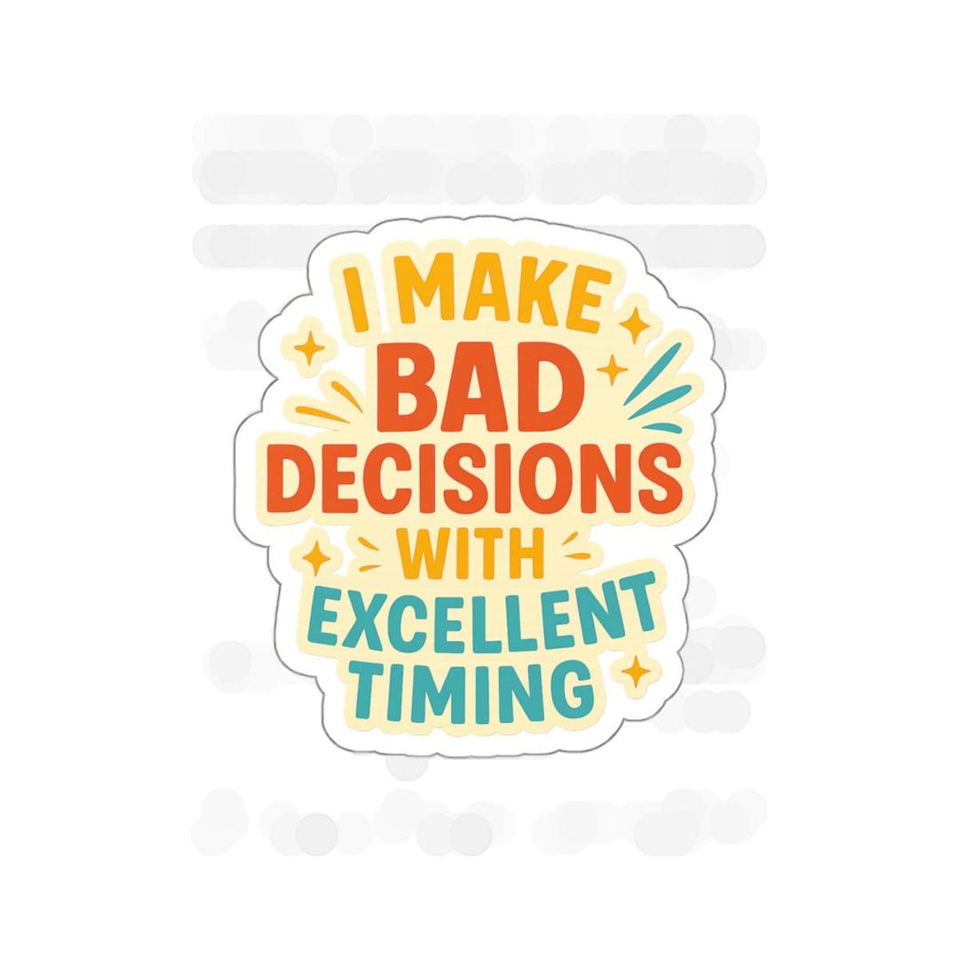 Funny I Make Bad Decisions Sticker, Sarcastic Humor Vinyl Decal for ...