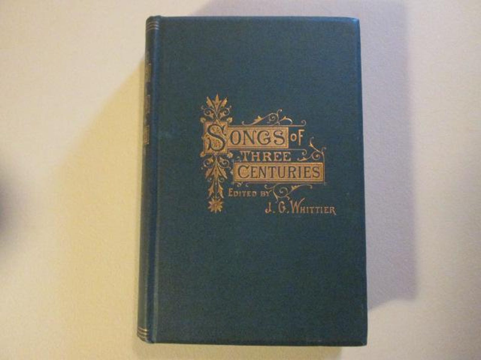 Songs of Three Centuries Poems 1500s-1800s Edited by J.G. Whittier ...