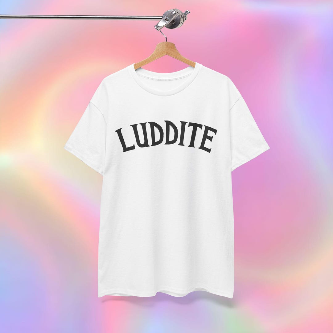 Luddite T-shirt | Anti Technology - Etsy