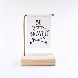 Be You Bravely Standing Banner Canvas Print Tiny Art Mini Print Wood ...