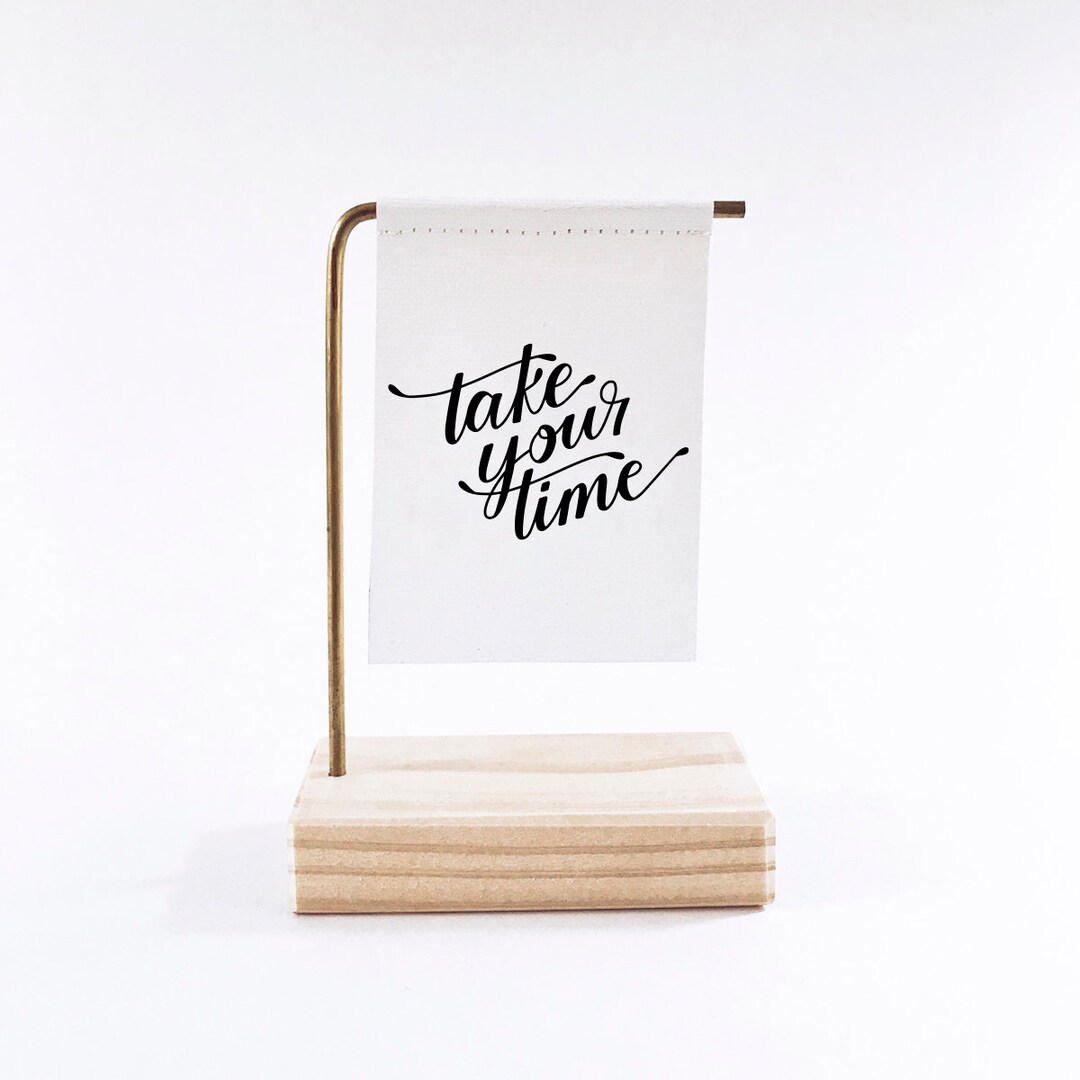 Take Your Time Standing Banner Extra Banner Canvas Print Mini Print ...