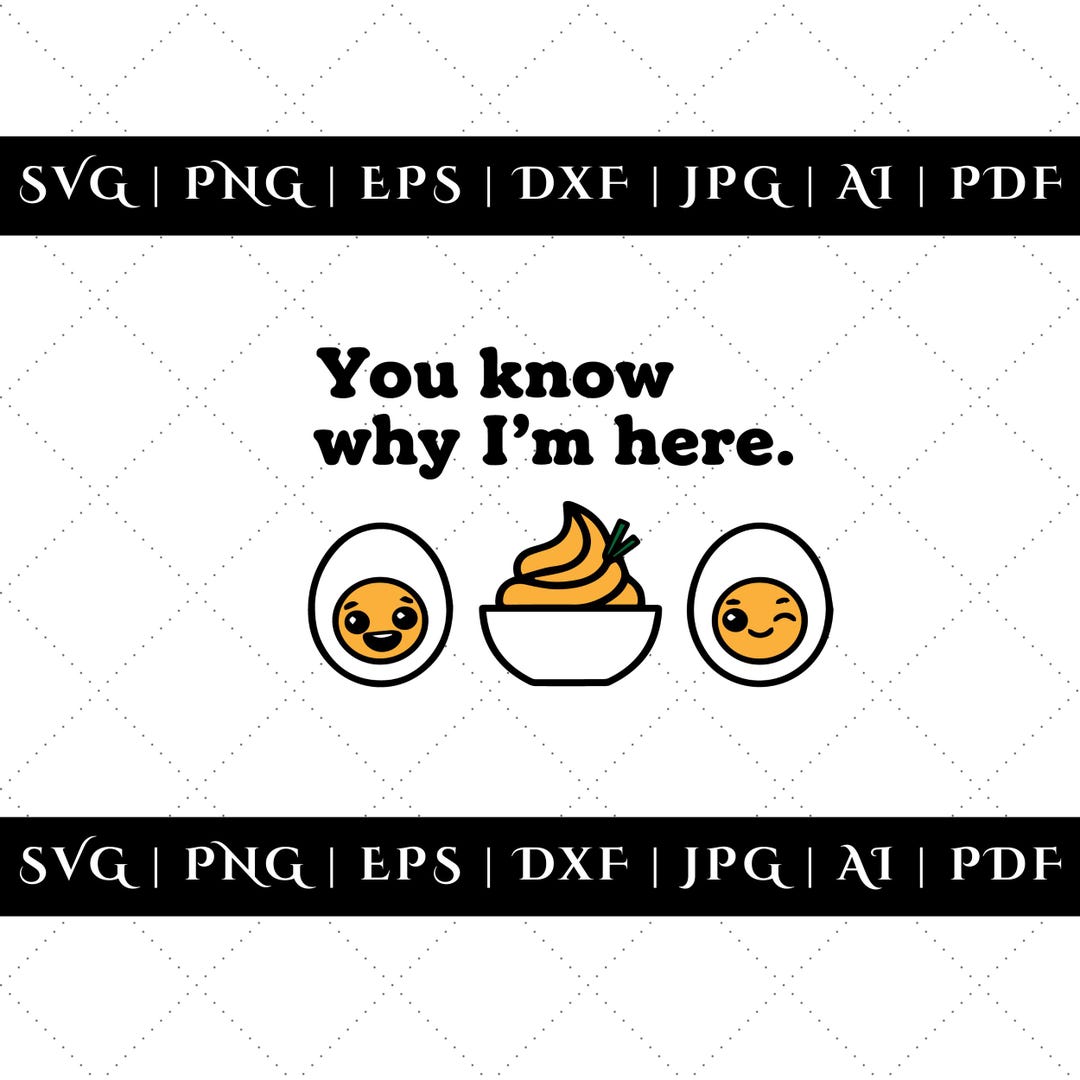 Deviled Egg SVG Png,you Know Why I’m Here Funny Thanksgiving Svg ...