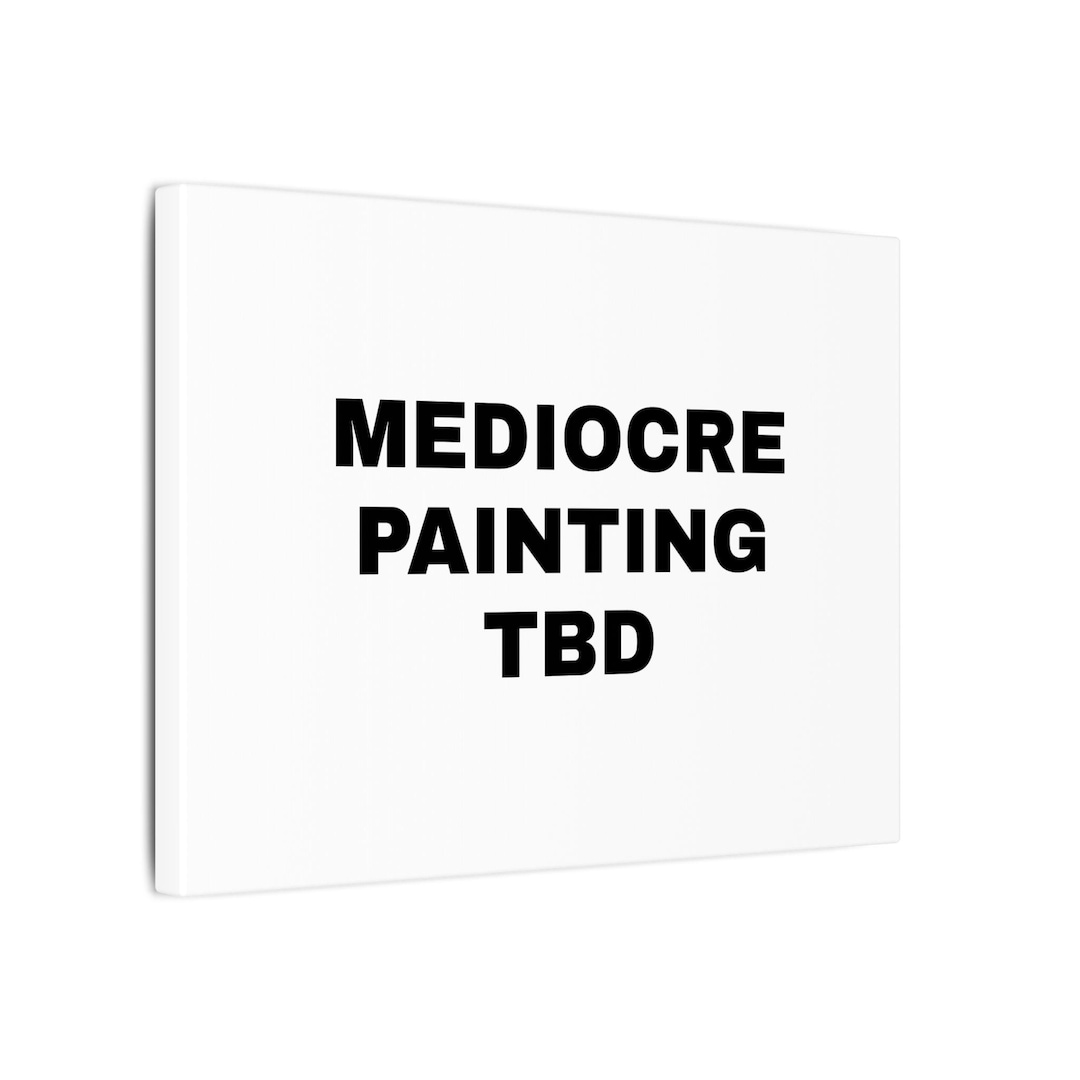 12" X 9" Mediocre Painting Canvas Wall Art, Humorous Home Decor ...