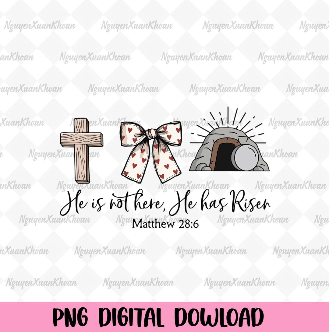 He is Not Here He Has Risen Png, Matthew 28:6 Easter Digital Download ...