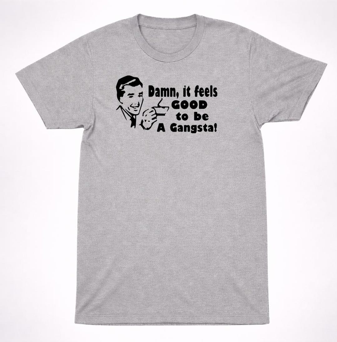 Damn It Feels Good to Be a Gangsta Funny White T-shirt - Etsy