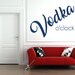 Vodka O'clock Quote - Vinyl Wall Art Sticker Decal Mural. Home, Wall ...