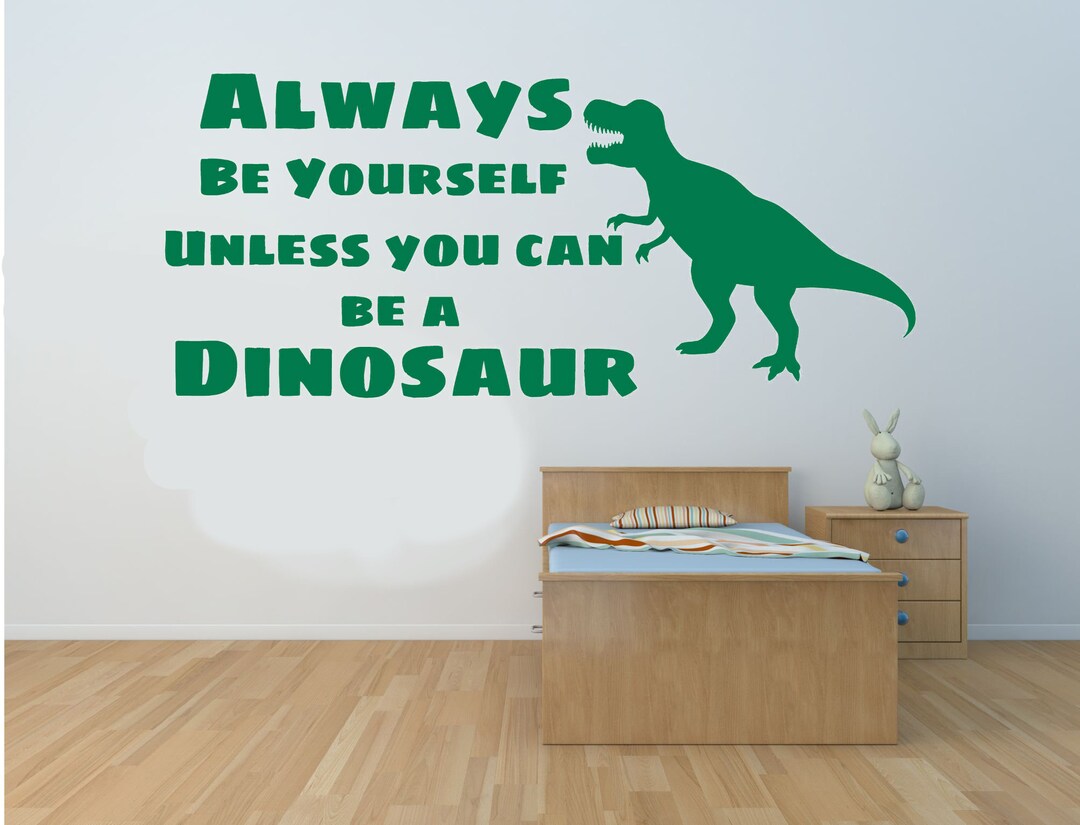 Always Be Yourself Unless You Can Be a Dinosaur Quote Vinyl - Etsy