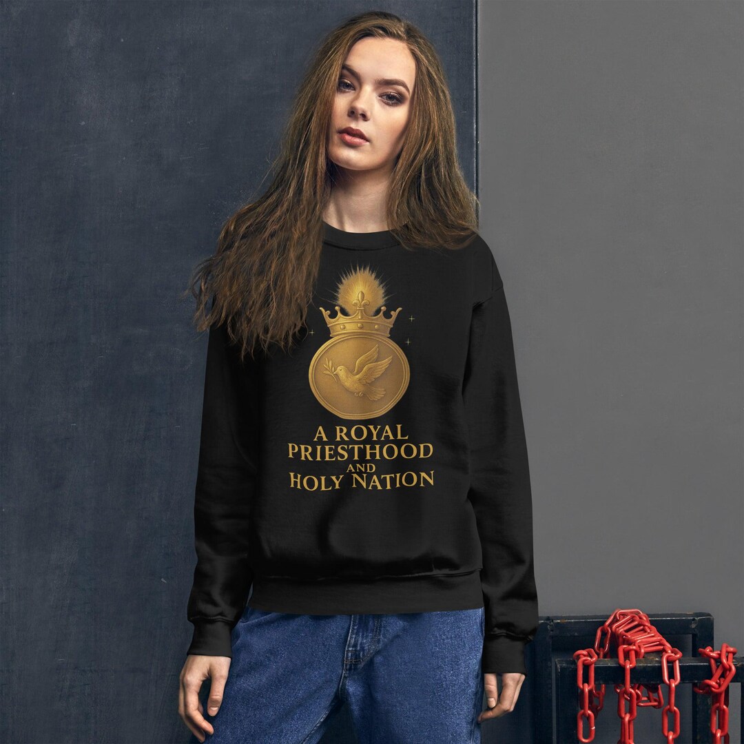 Royal Priesthood & Holy Nation Unisex Sweatshirt | 1 Peter 2:9 ...