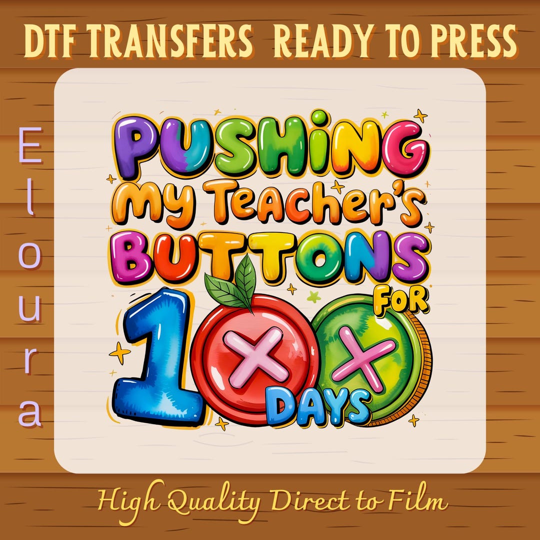 Pushing My Teacher's Buttons for 100 Days DTF Transfer: Ready to Press ...