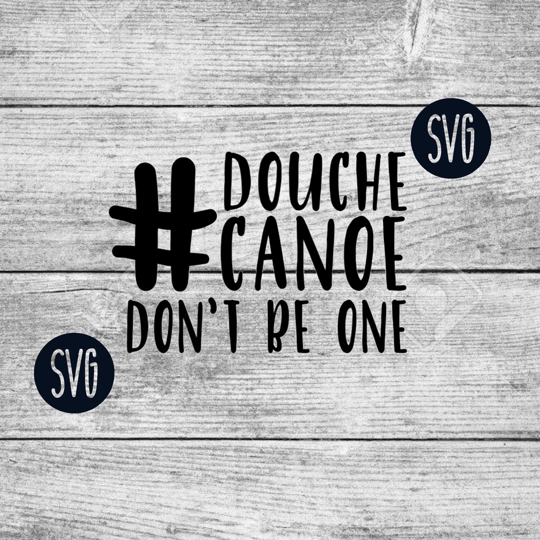 Douche Canoe Svg|funny Svg|funny|cute Svg|cute Sayings|svg File|bully ...