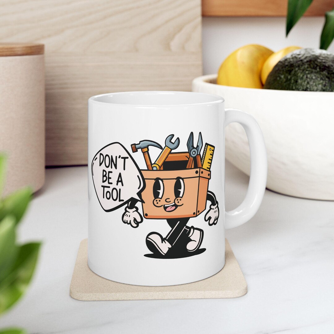 Don’t Be a Tool Mug – Funny Tool Box Coffee Mug, Sarcastic Work Mug ...