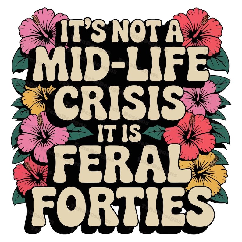 Feral Forties Midlife Crisis SVG PNG | Funny 40th Birthday Shirt Design ...