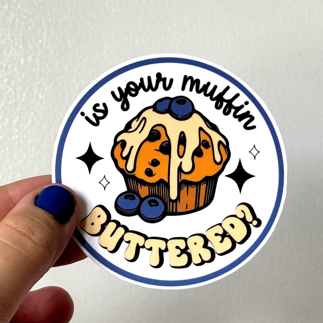 Muffin Buttered? | Matte Vinyl Sticker - Etsy