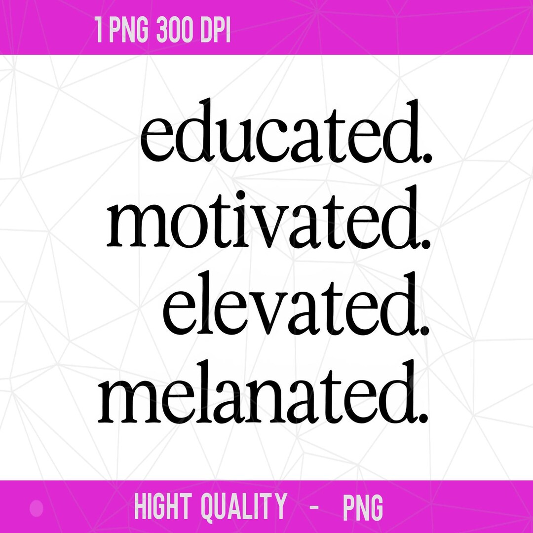 Educated Motivated Melanated Png, Black History Month Png - Etsy