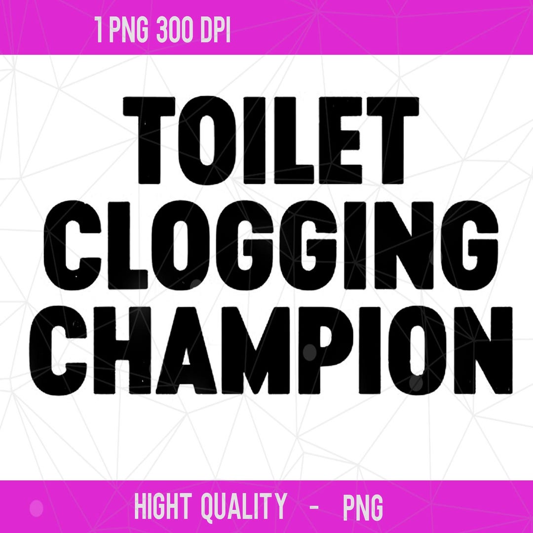 Funny Meme Toilet Clogging Champion Png, Humor Funny Gift, Out of ...
