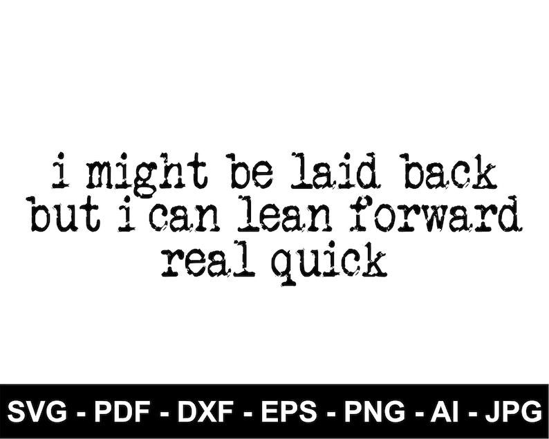 Funny Sarcastic SVG, Laid Back Lean Forward Design (digital Download - Etsy