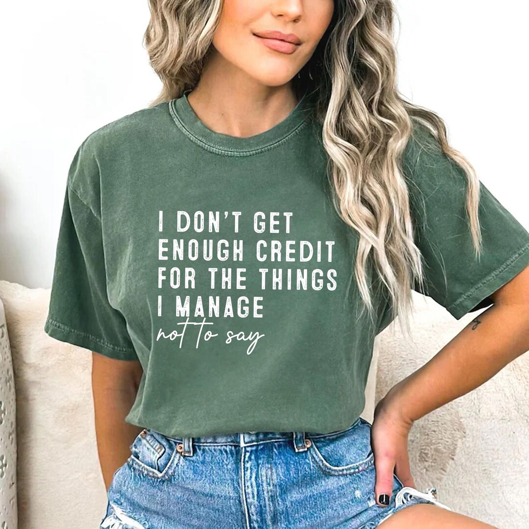 I Don't Get Enough Credit Shirt, Funny Sarcastic Shirt, Adult Humor ...