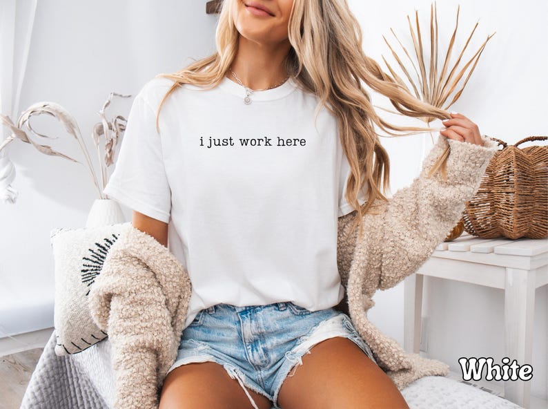 Comfort Colors® I Just Work Here Shirt, Funny Worker Gift, Sarcastic ...