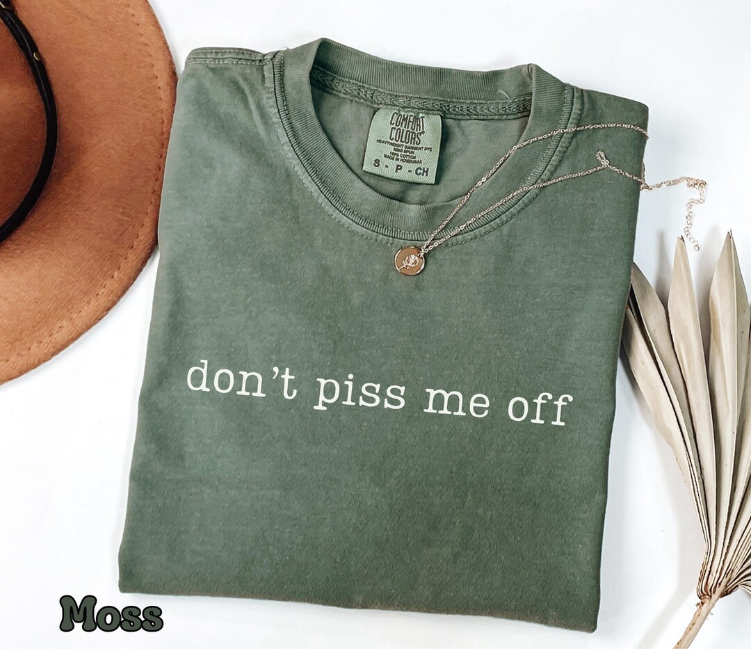 Comfort Colors® Don't Piss Me off Shirt, Sarcastic Shirt, Funny Quote T ...
