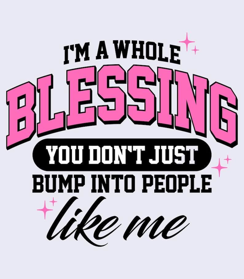 I'm a Whole Blessing Prints for T-shirts Hoodies Tanks and Sport ...