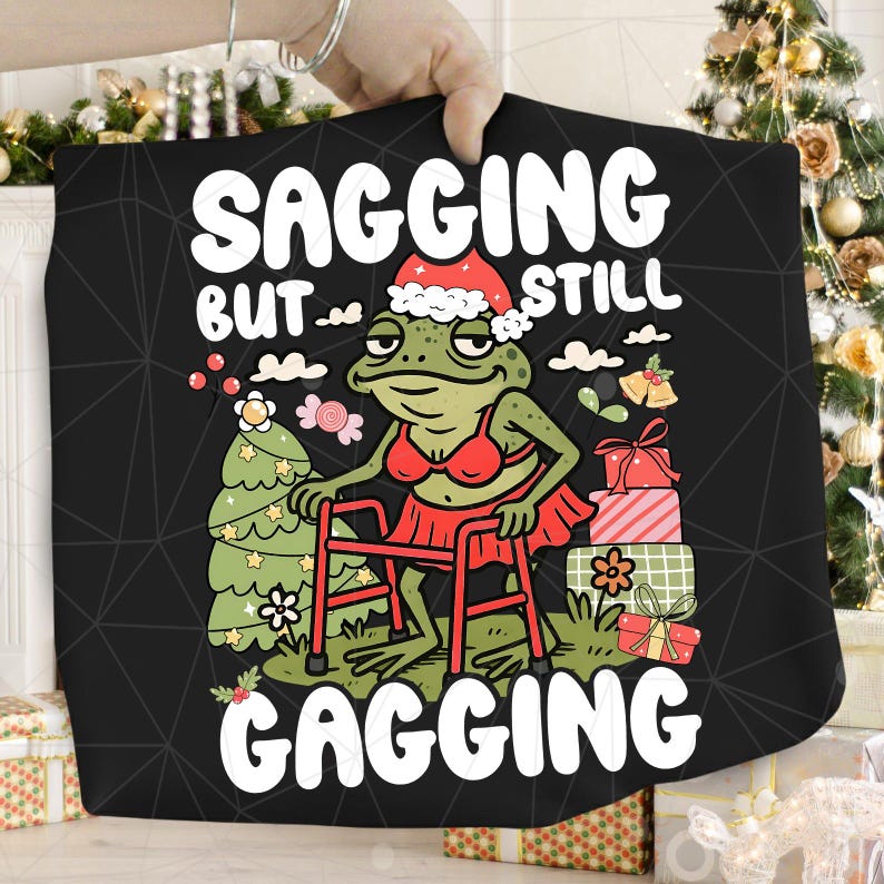 Sagging but Still Gagging Png, Funny Christmas Meme Png, Sarcastic Frog ...