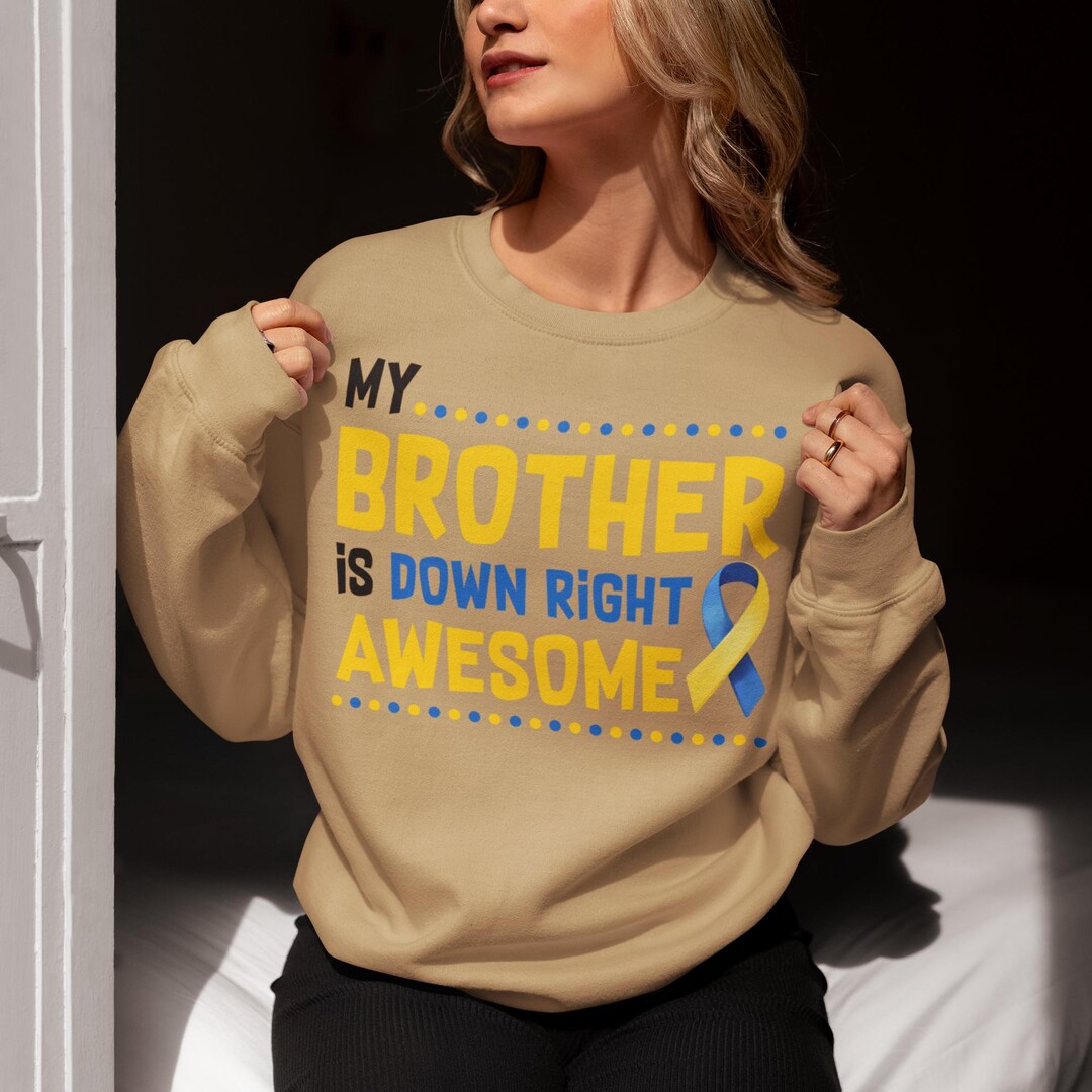 My Brother is Down Right Awesome Sweatshirt | Down Syndrome Awareness ...