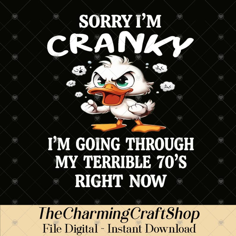 Sorry I'm Cranky I'm Going Through My Terrible 70's Right File Digital ...