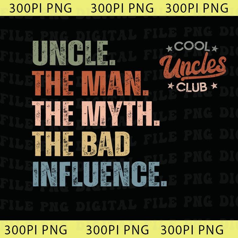 Cool Uncles Club the Man Myth Bad Influence Double Sides Png, Funny ...