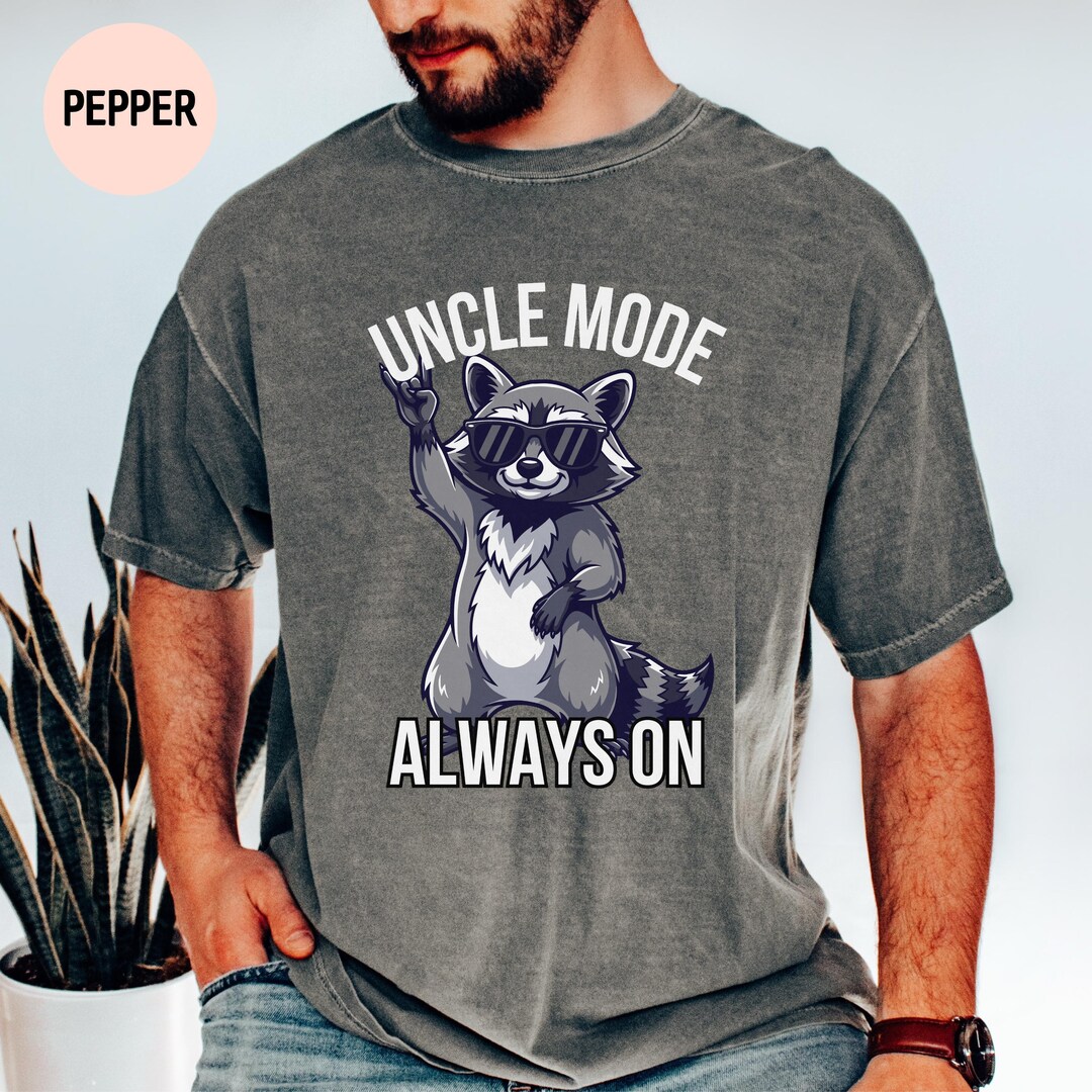 Comfort Color Uncle Mode Always on Shirt, Funny Raccoon Shirt, New ...