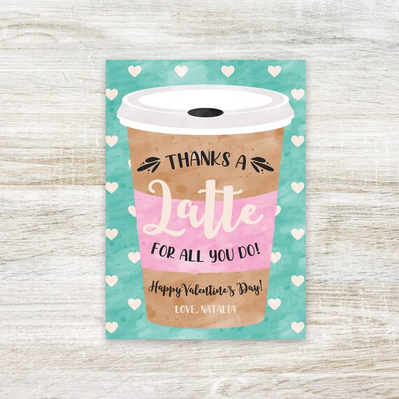 Teacher Valentine - Coffee gift for Teacher - Thanks A Latte - Editable ...
