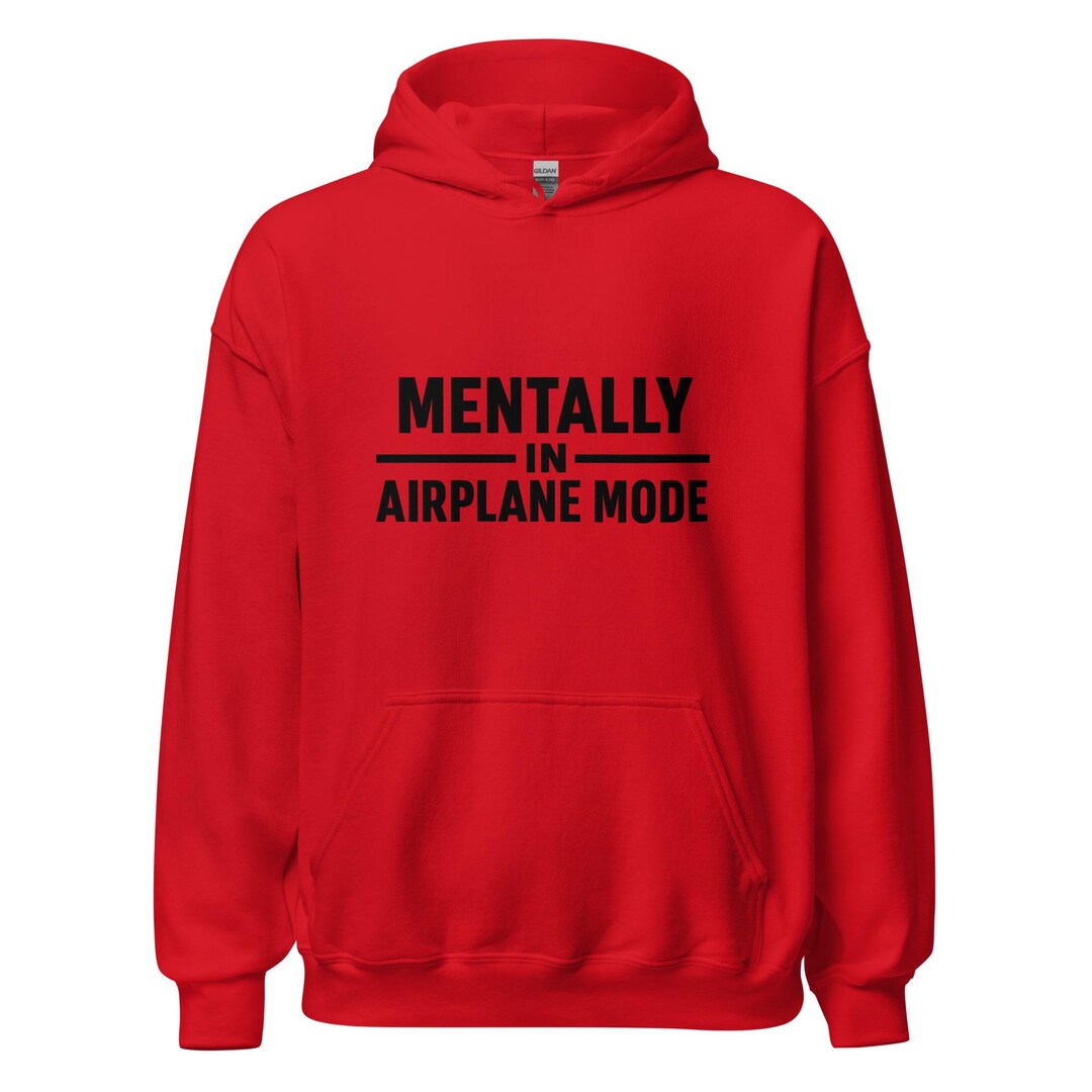 Mentally in Airplane Mode Hoodie | Funny Relatable Quote Hoodie ...
