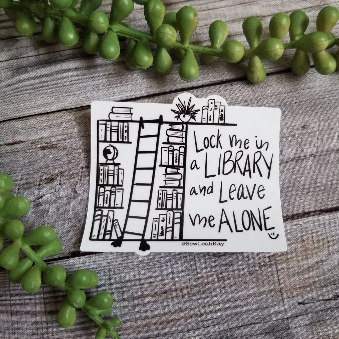 Sticker: Lock Me in a Library and Leave Me Alone Sticker - Etsy
