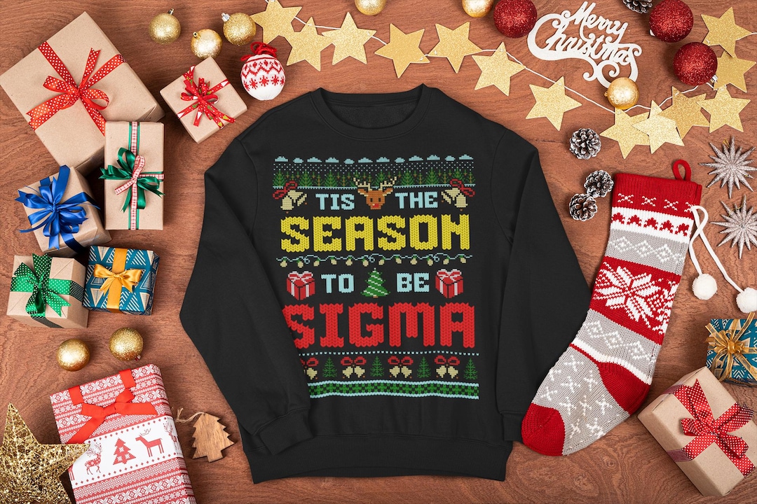 Tis the Season to Be Sigma Ugly Christmas Sweatshirt Ironic Meme ...