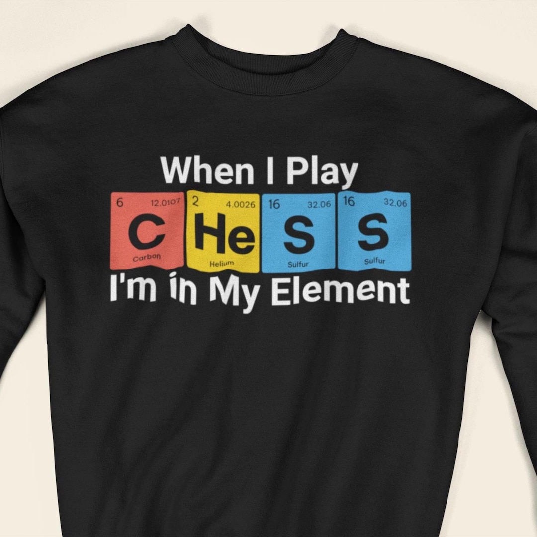 Periodic Table Elements Design - Funny Chess Sweatshirt - I'm in My ...