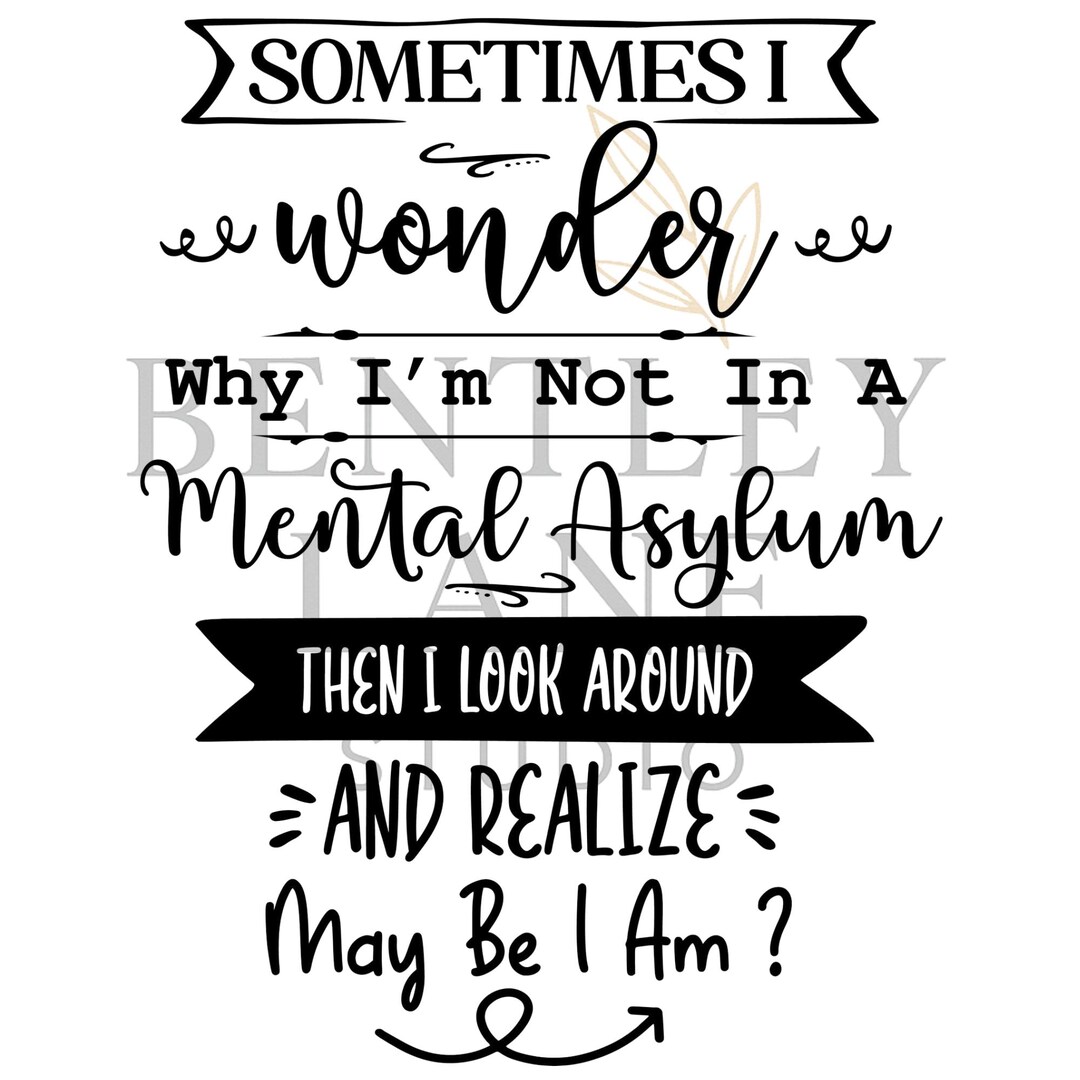 Mental Asylum Funny Quote SVG PNG | Sarcastic Saying Cut File | Humour ...