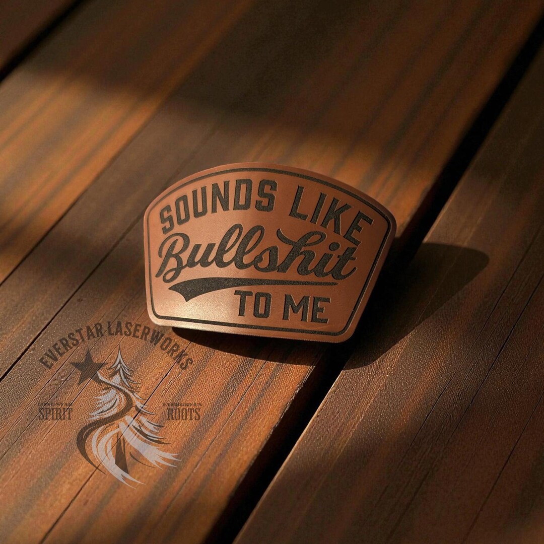 Sounds Like Bullshit Leather Patch - Premium Leatherette Patch - Laser ...