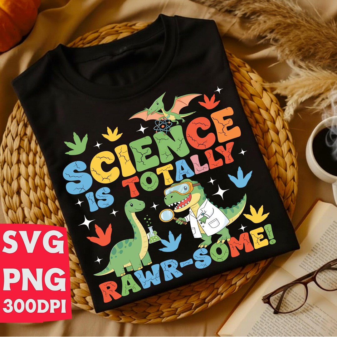 Science is Rawr-some SVG | Funny Dinosaur PNG | Science Teacher Shirt ...