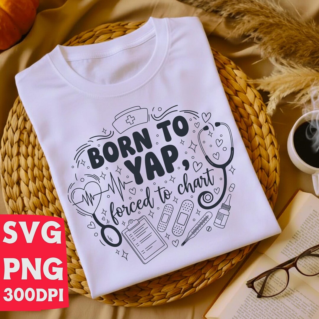 Born to Yap Forced to Chart SVG | Funny Nurse PNG | Sarcastic Medical ...