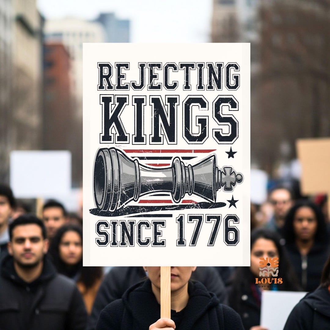 Rejecting Kings Since 1776 Sign – Patriotic Protest Art (18" X 24") - Etsy