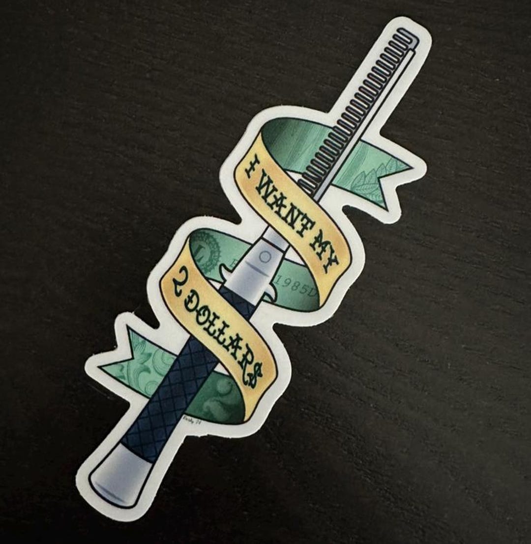I Want My Two Dollars! 1.5" X 5" Vinyl Sticker; Inspired by Better off ...