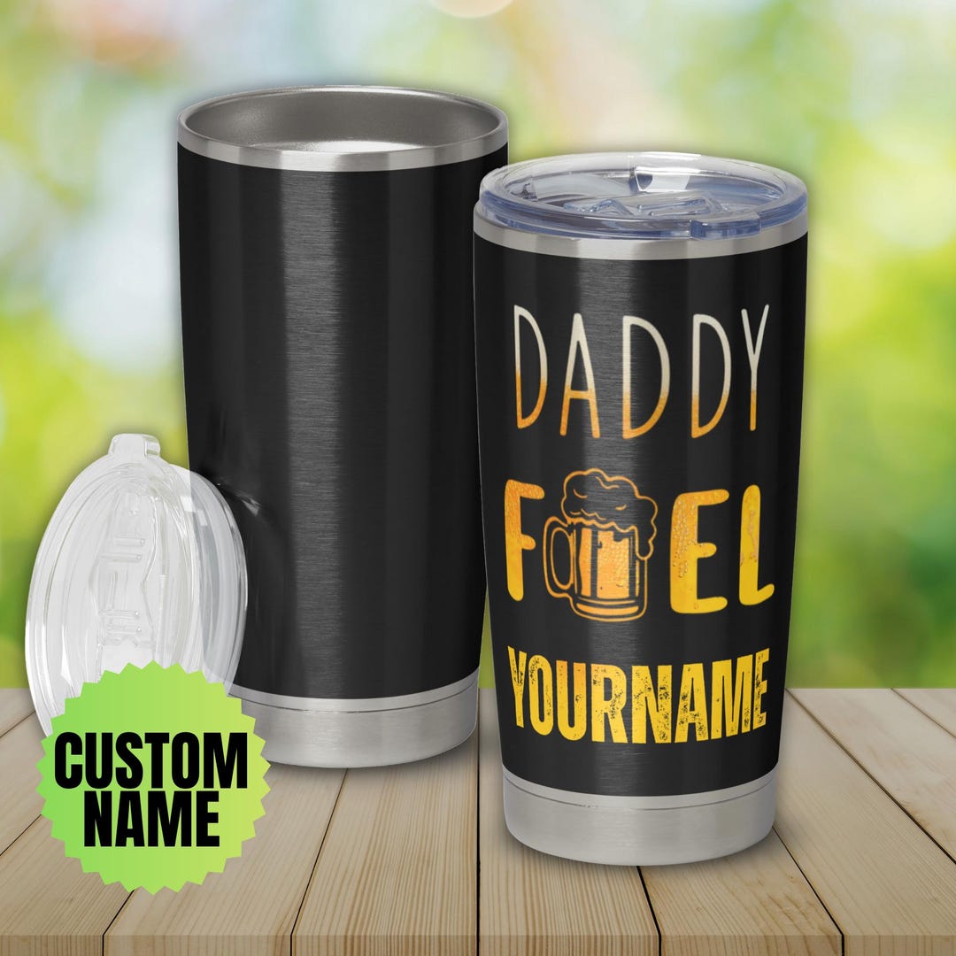 Personalized Daddy Fuel Tumbler – Beer Mug Design, Custom Name Gift for ...