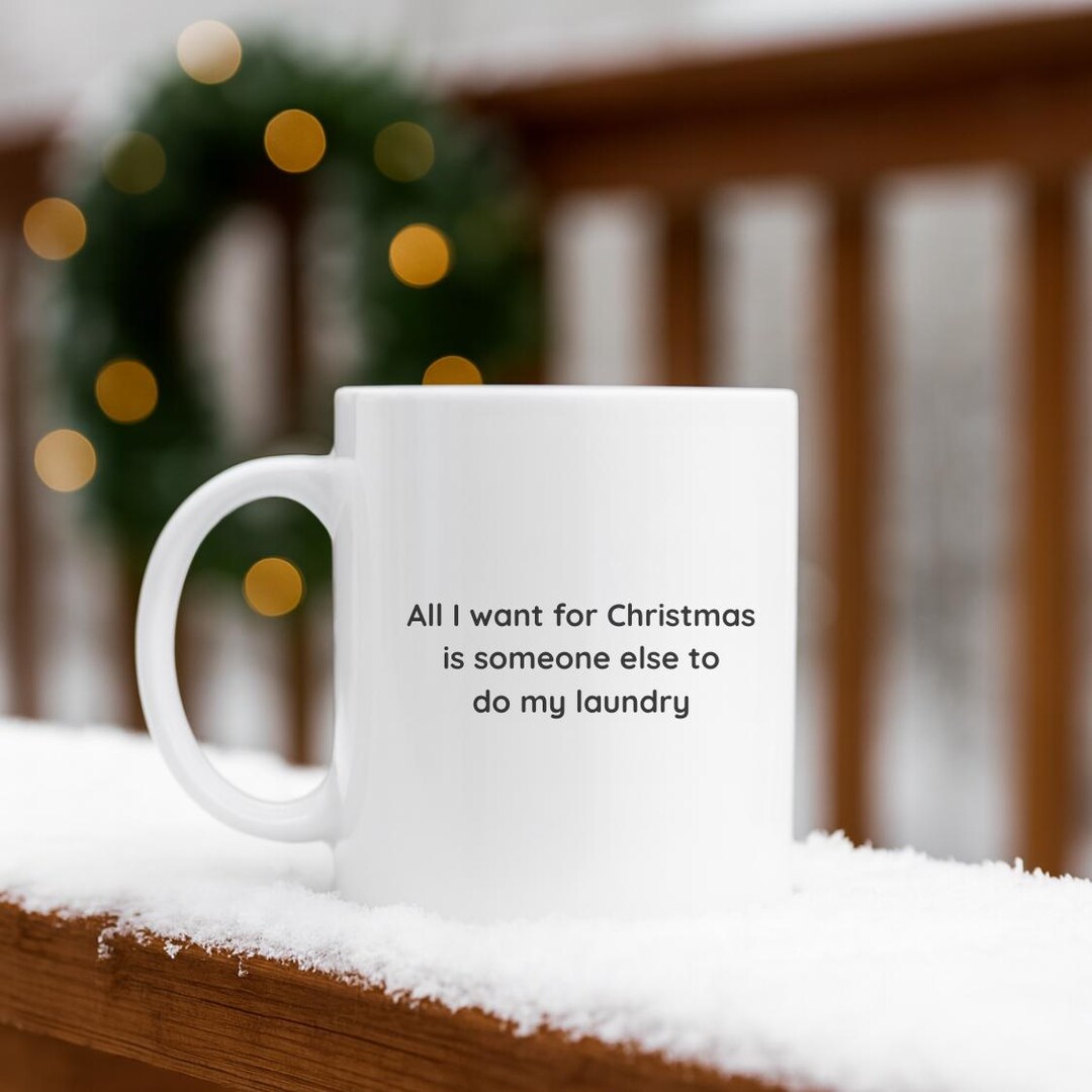 All I Want for Christmas is Someone Else to Do My Laundry Mug – Funny ...