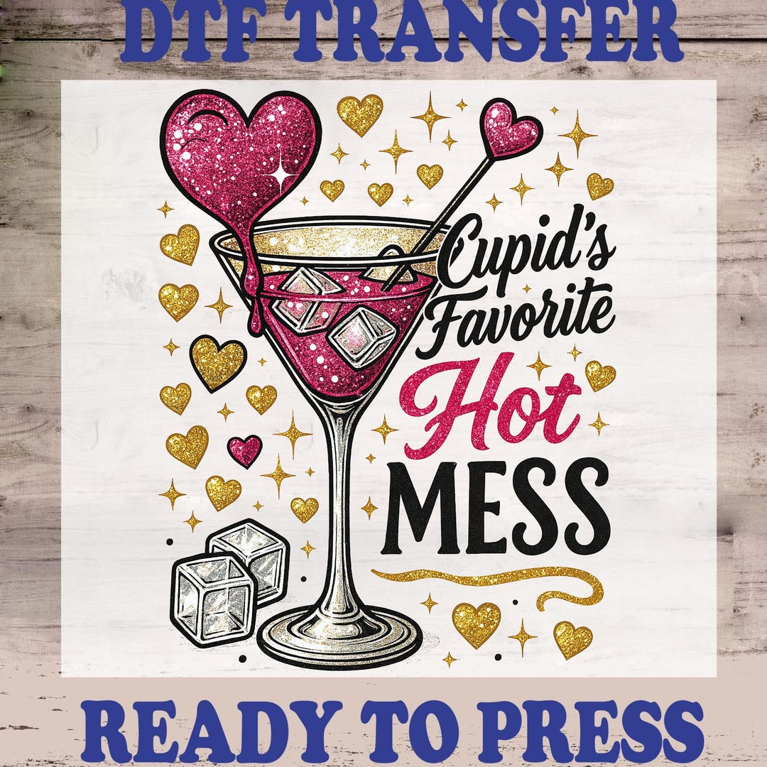 Cupid's Hot Mess DTF Transfer - Glitter Effect Valentines Martini ...