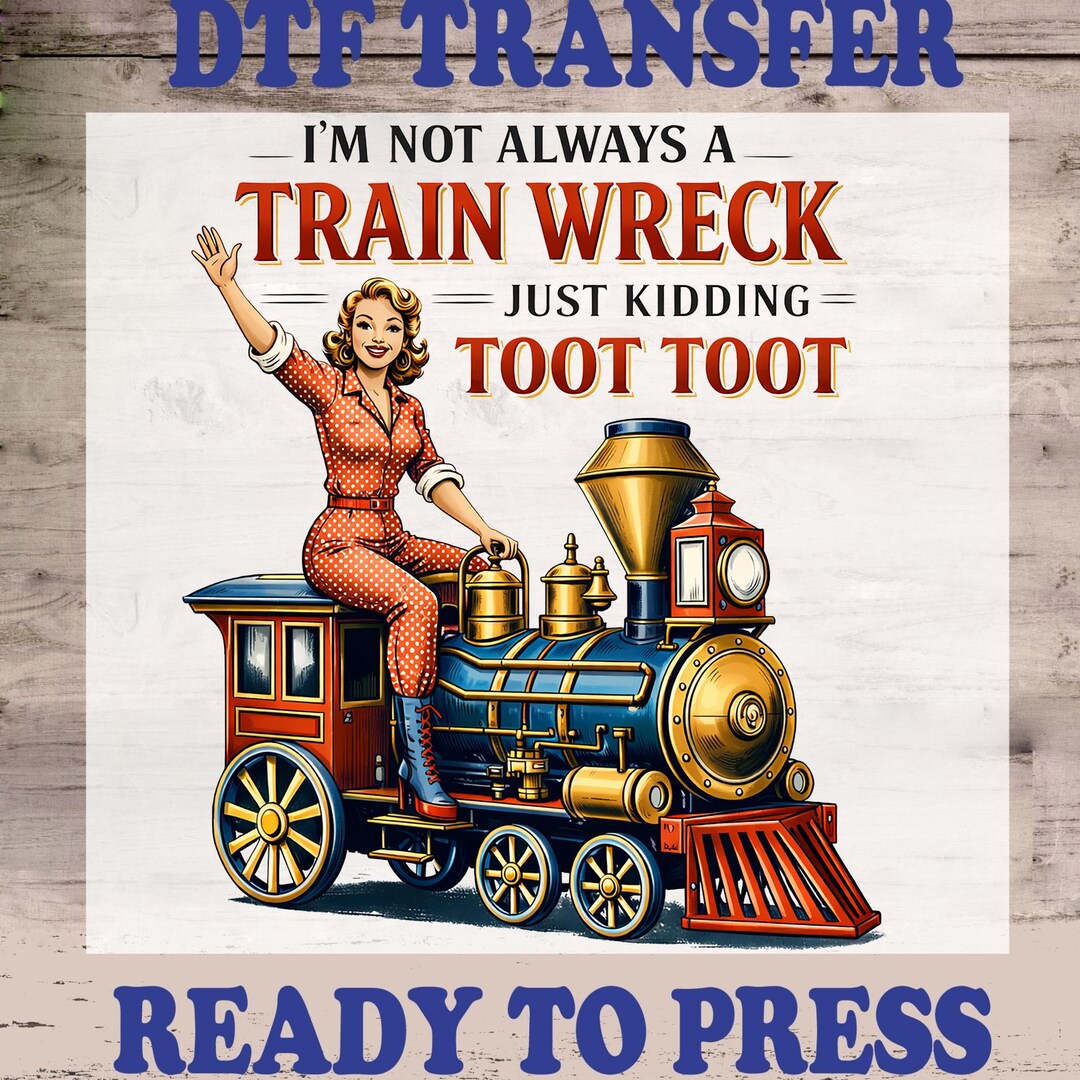 I'm Not Always a Train Wreck DTF Transfer: Humorous Sarcastic Ready to ...