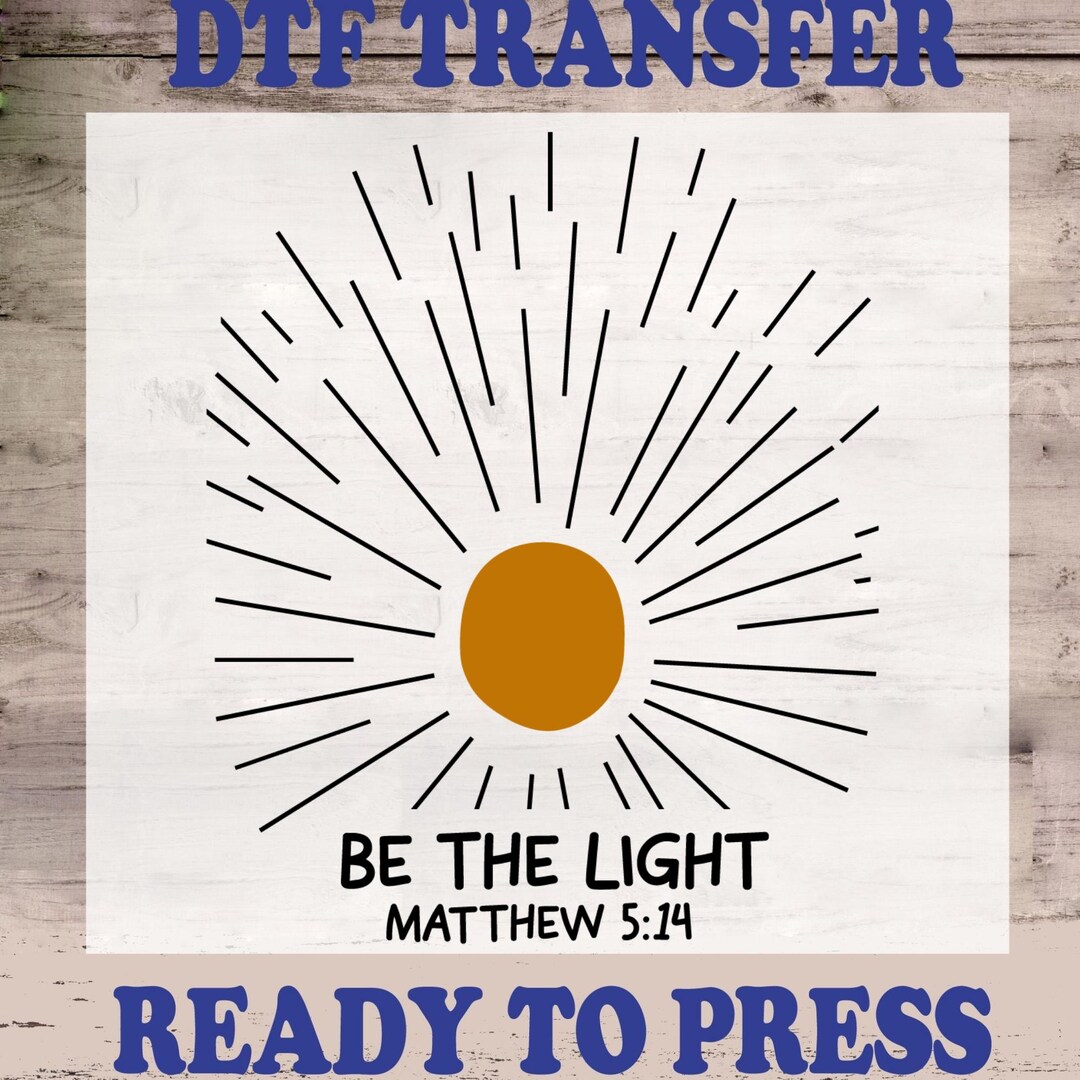 Be the Light DTF Transfer: Sunlight, Bible Verse Ready to Press, Jesus ...